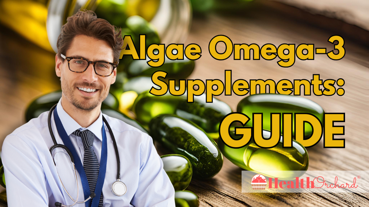 Algae Omega-3 Supplements: Guide | Health Orchard