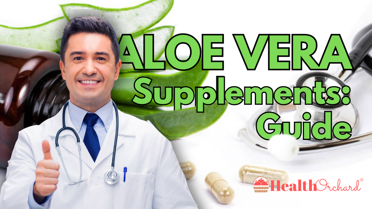 Aloe Vera Supplements: Guide | Health Orchard