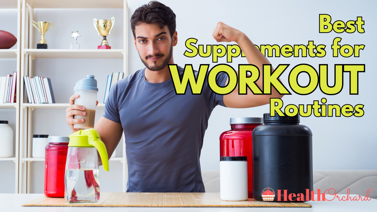 Best Supplements for Workout Routines | Health Orchard
