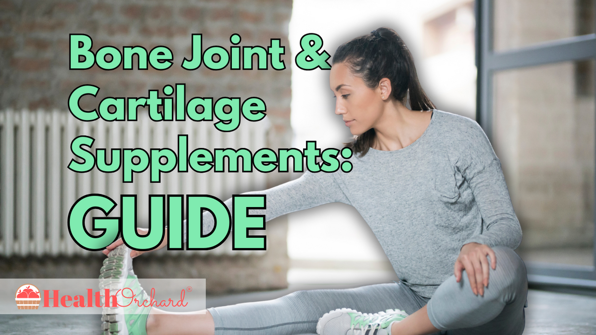 Bone Joint & Cartilage Supplements: Guide | Health Orchard