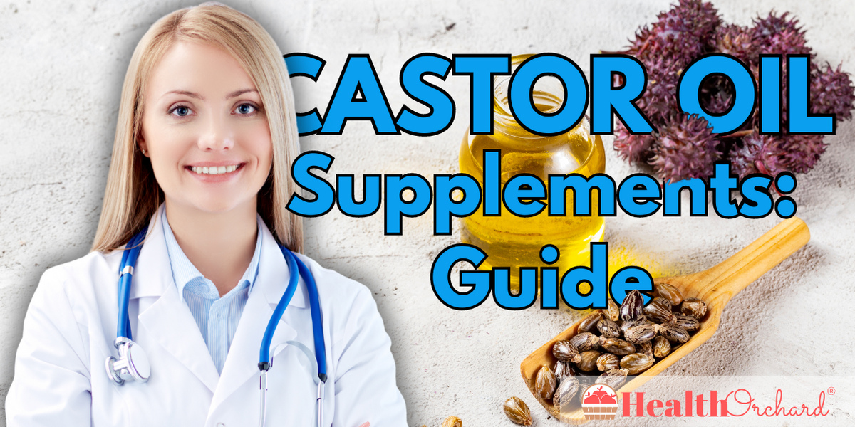 Castor Oil Supplements: Guide | Health Orchard