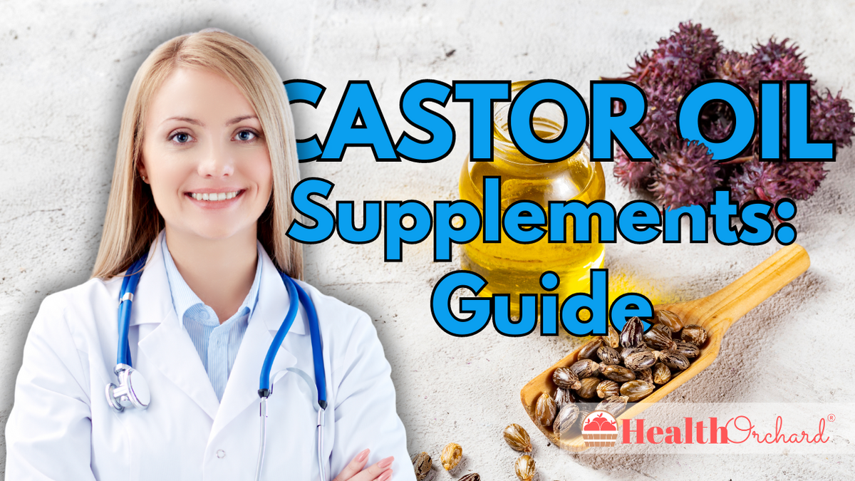 Castor Oil Supplements: Guide | Health Orchard