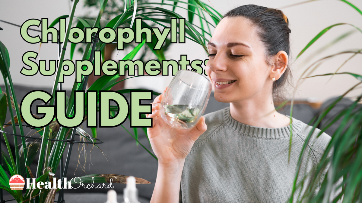 Chlorophyll Supplements: Guide | Health Orchard