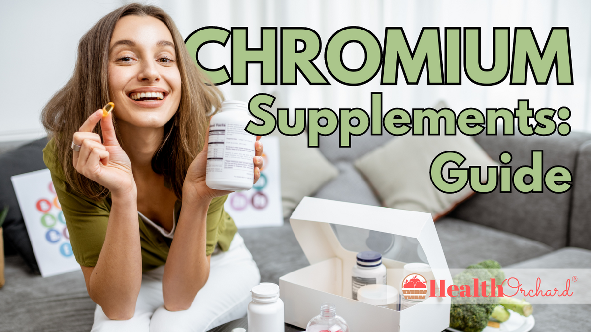 Chromium Supplements: Guide | Health Orchard
