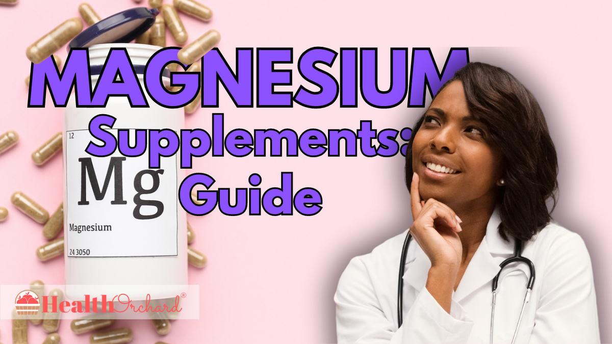 Magnesium Supplements: Guide | Health Orchard